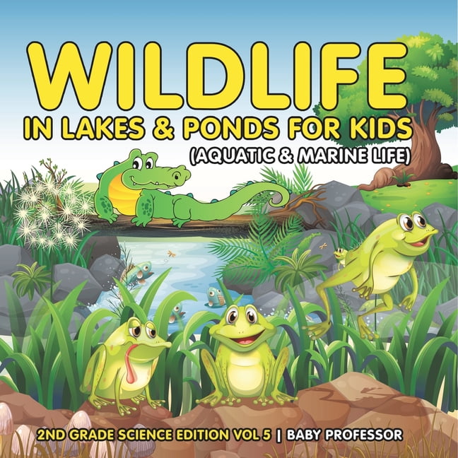 Wildlife in Lakes & Ponds for Kids (Aquatic & Marine Life) 2nd Grade ...