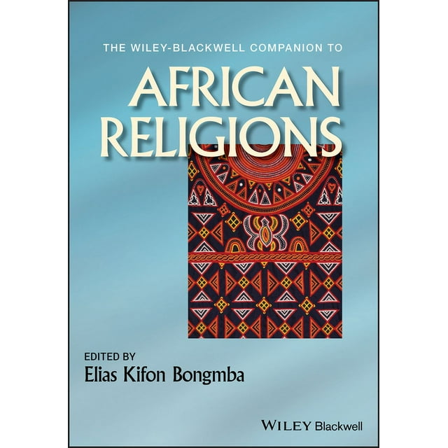 Wiley Blackwell Companions to Religion: WB Companion to African Religi ...