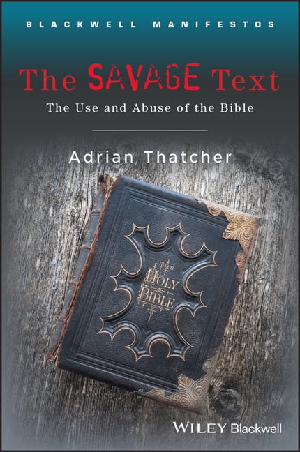 Wiley-Blackwell Manifestos The Savage Text: The Use and Abuse of the Bible, Book 15, (Paperback ...