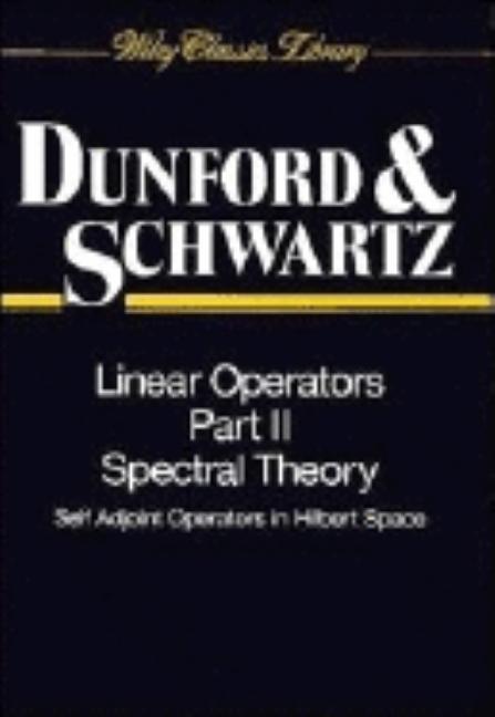 Wiley Classics Library Linear Operators Part 2 Spectral Theory Self Adjoint Operators In