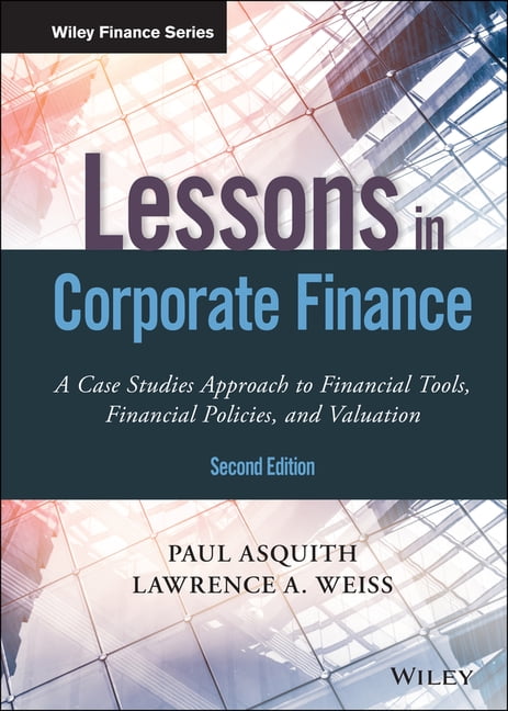 Wiley Finance Lessons in Corporate Finance: A Case Studies Approach to ...