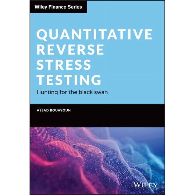 Wiley Finance Quantitative Reverse Stress Testing: Hunting for the ...