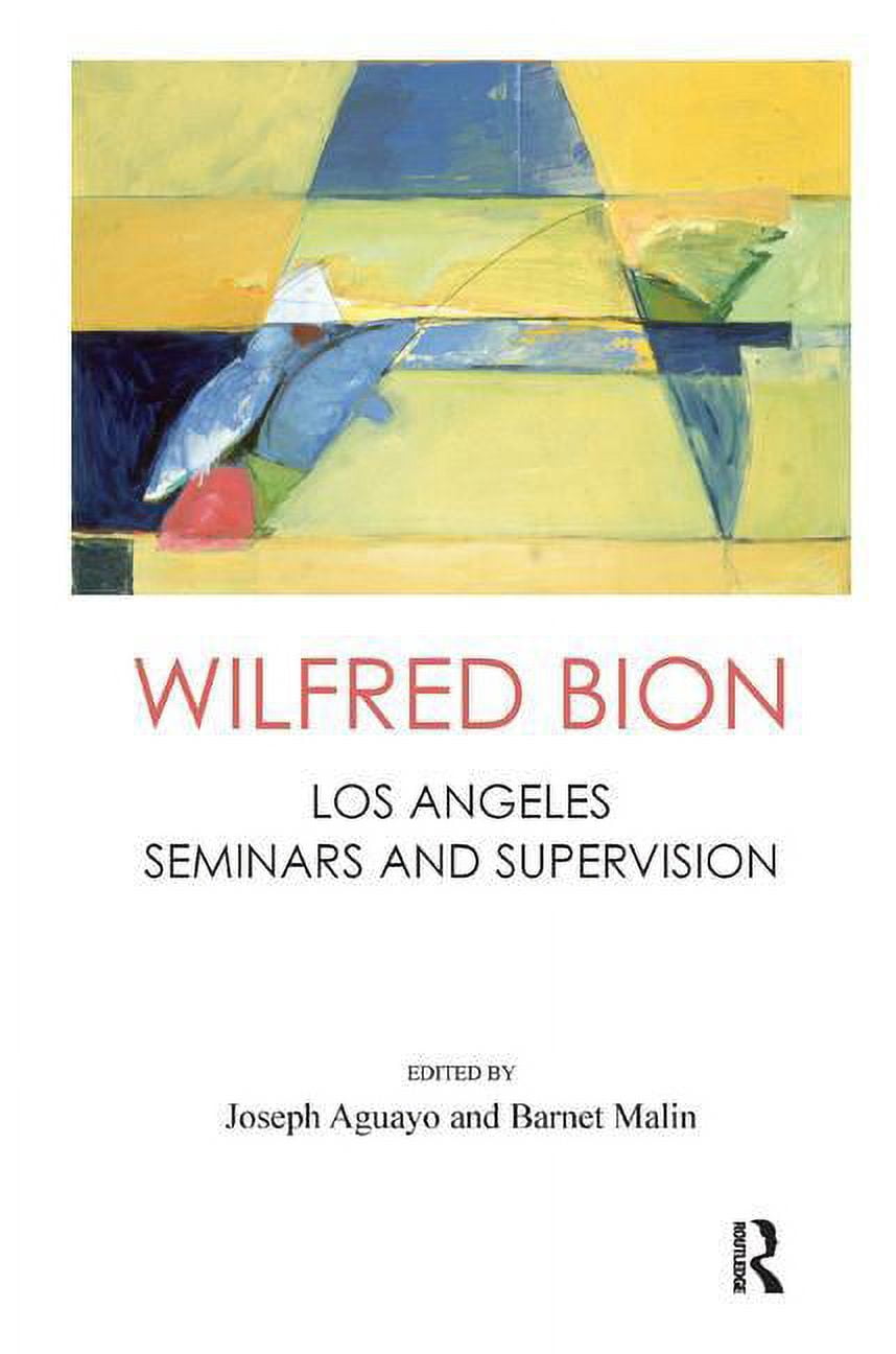 Wilfred Bion: Los Angeles Seminars and Supervision, (Paperback ...