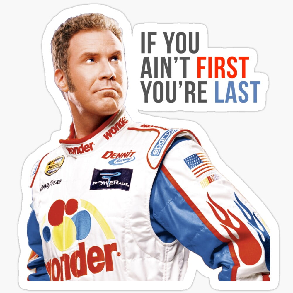 Will Ferrell Talladega Nights Ricky Bo.Bby "If You Ain'T First You'Re ...