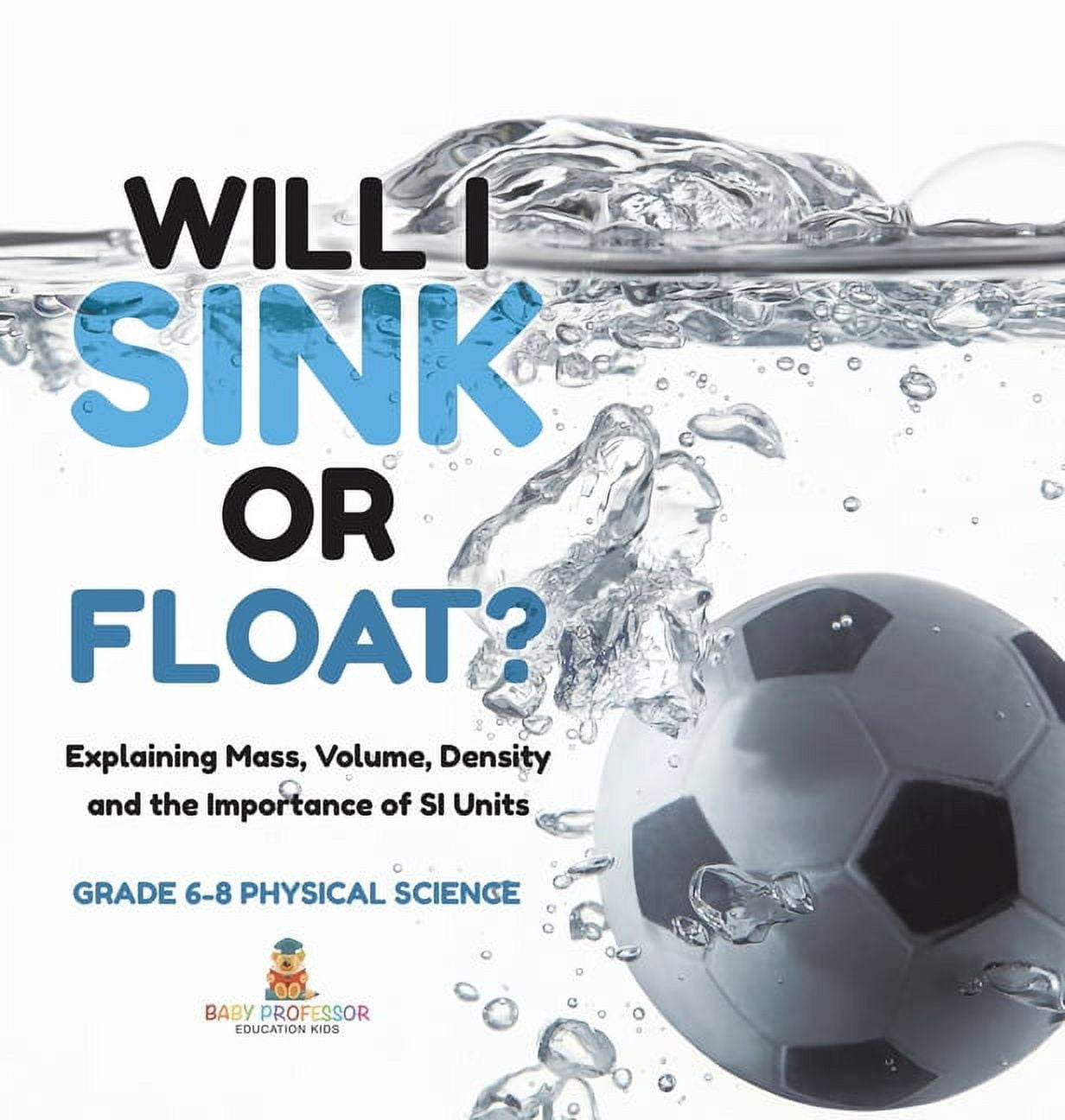 Will I Sink or Float? Explaining Mass, Volume, Density and the ...