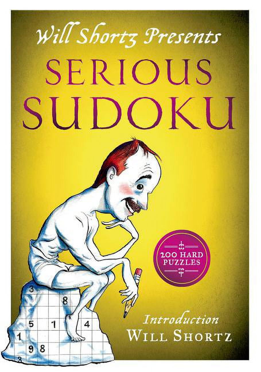 Will Shortz Presents Serious Sudoku: 200 Hard Puzzles, (Paperback) - Walmart.com