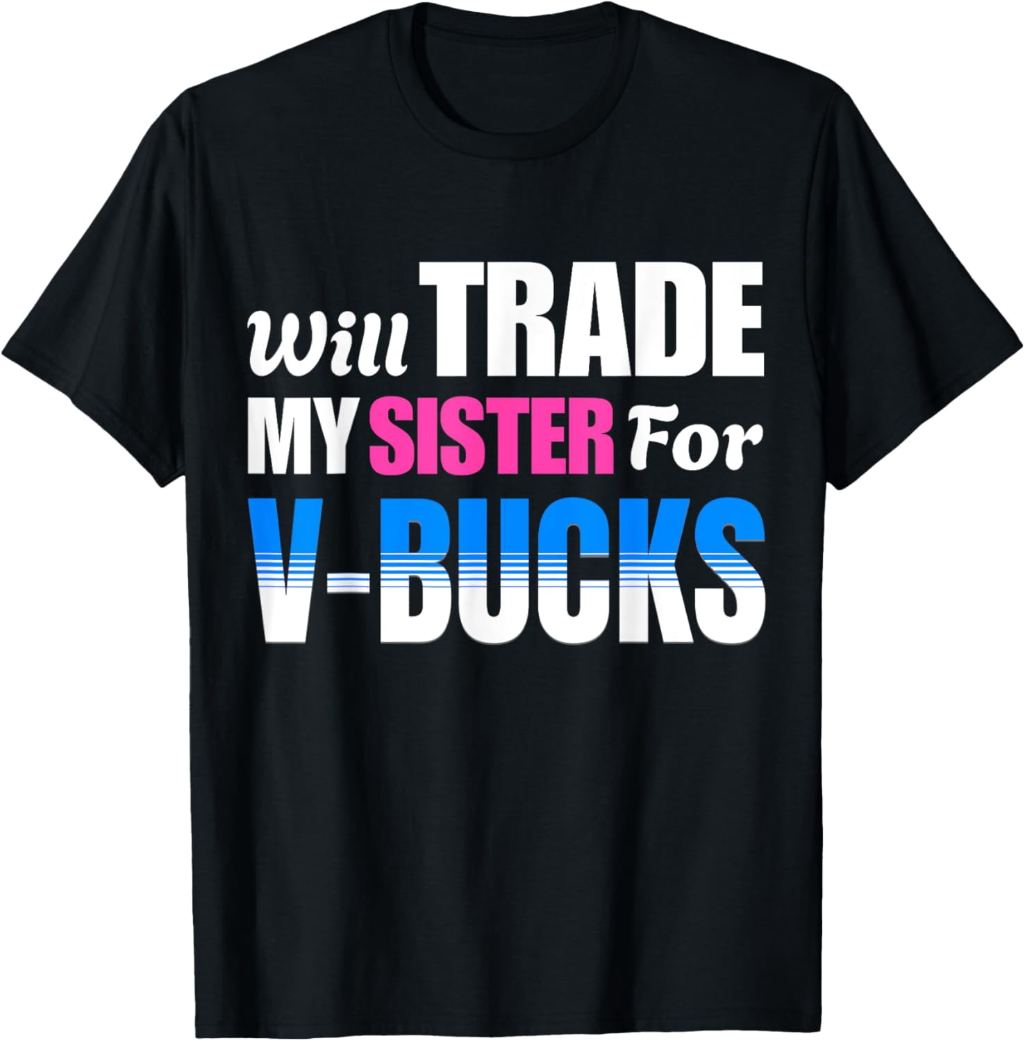 Will Trade My Sister For V-Bucks Funny Video Games Player T-Shirt ...