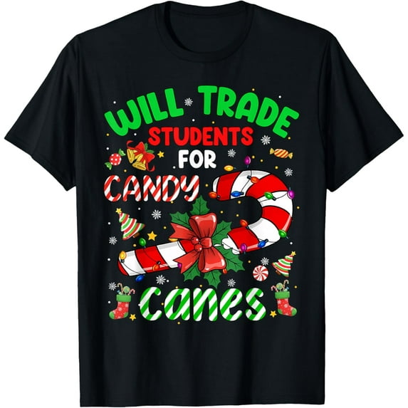 Will Trade Students for Candy Canes Funny Teacher Christmas T-Shirt ...