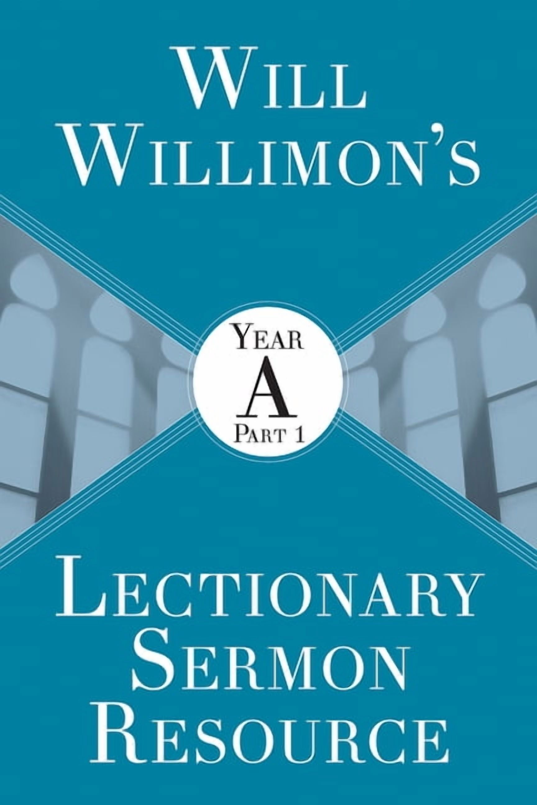 Will Willimon's Lectionary Sermon Resource: Year a Part 1, (Paperback ...