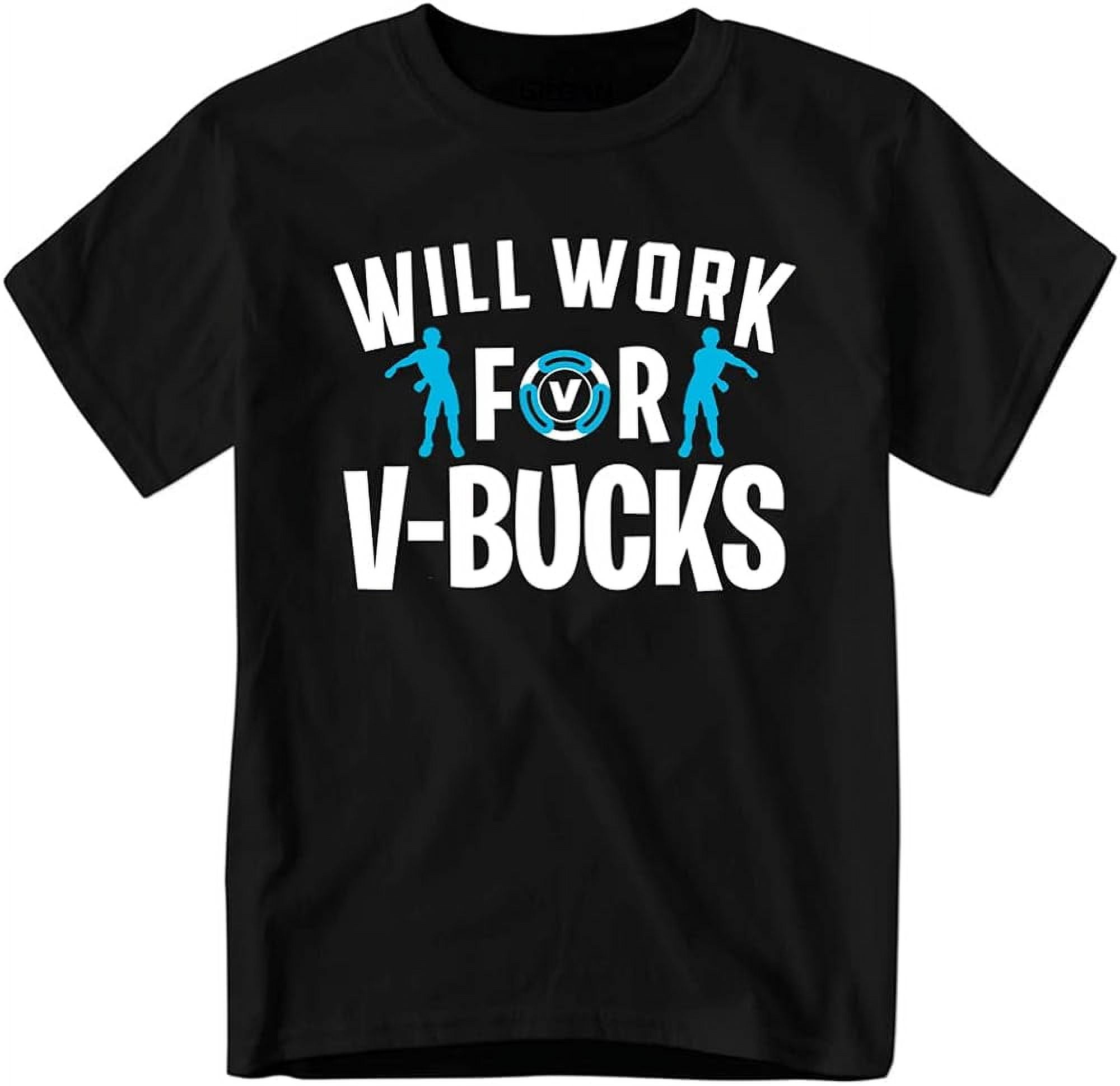 Will Work for V-Bucks T-Shirt, Funny Youth and Adult Gamer Shirt ...