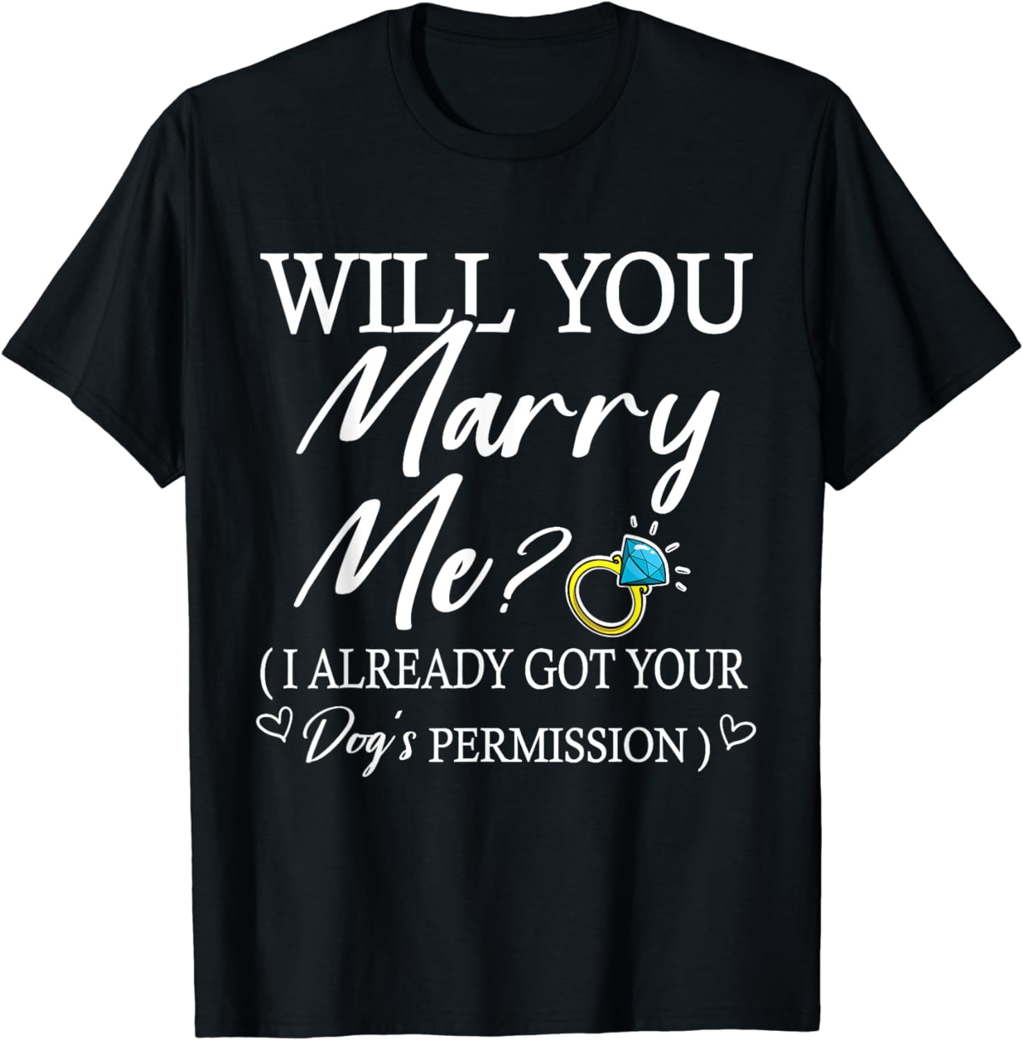 Will You Marry Me I Already Got Your Dog's Permission Shirt - Walmart.com
