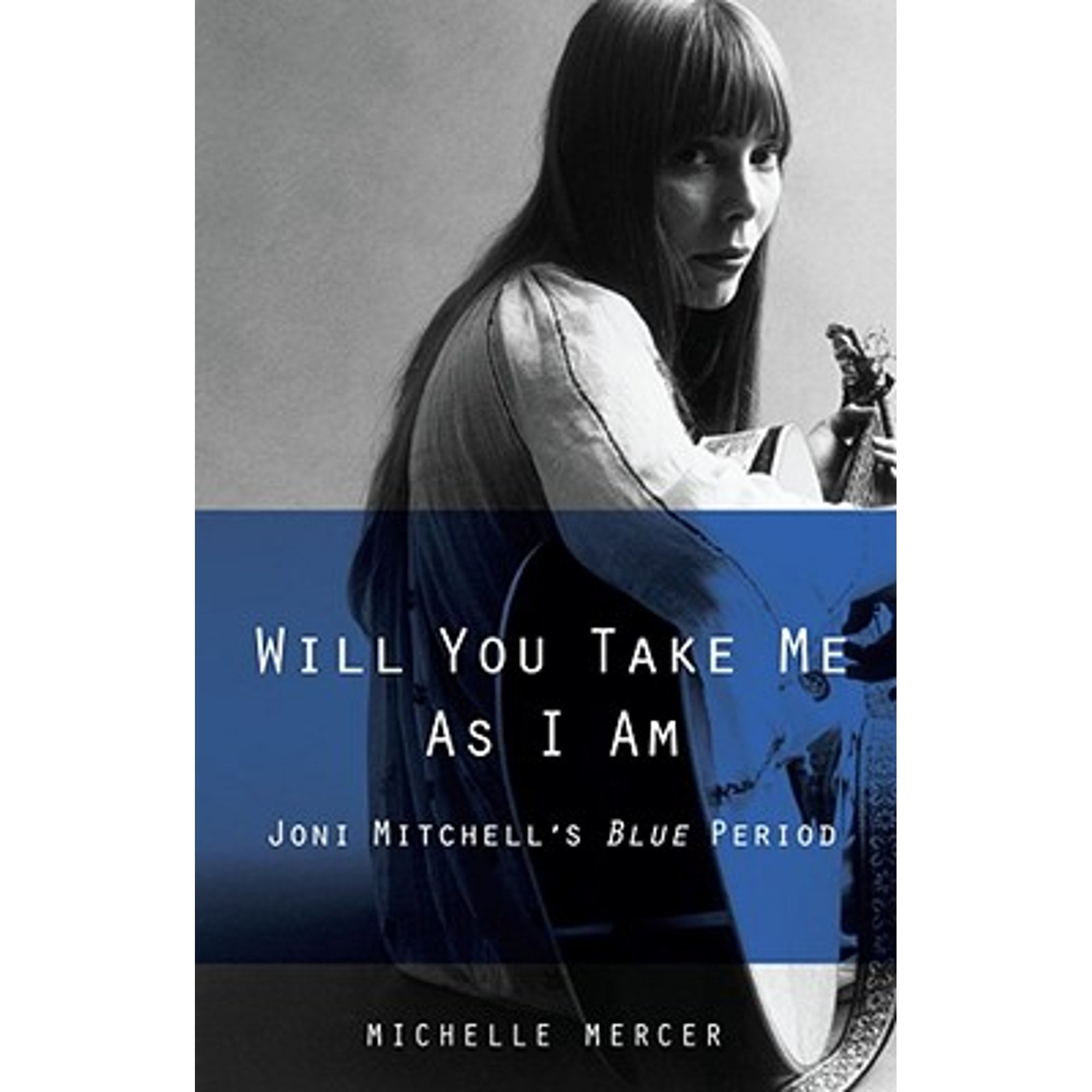 Pre-Owned Will You Take Me As I Am: Joni Mitchells Blue Period Hardcover Michelle Mercer ...