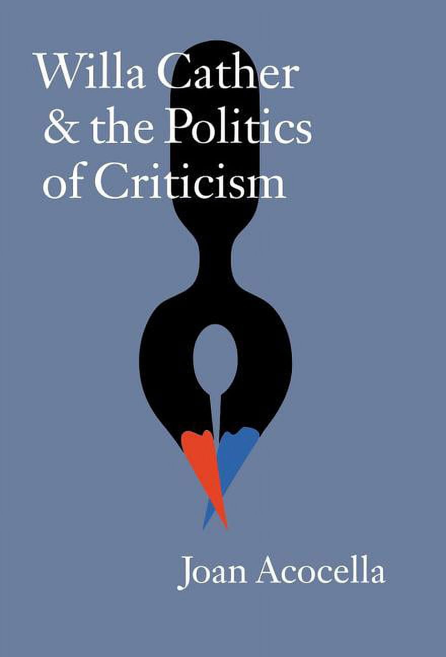 Willa Cather and the Politics of Criticism (Hardcover) - Walmart ...