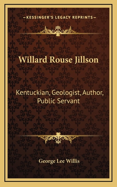 Willard Rouse Jillson : Kentuckian, Geologist, Author, Public Servant ...