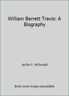 Pre-Owned William Barret Travis: A Biography (Hardcover) 0890156565 ...