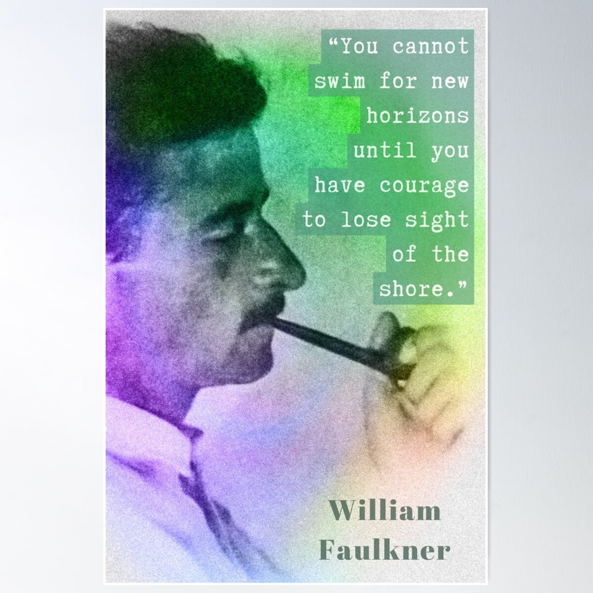 William Faulkner Portrait And Quote: You Cannot Swim For New Horizons ...