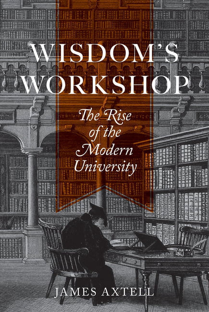 William G. Bowen Wisdom's Workshop: The Rise of the Modern University, Book 89, (Hardcover ...