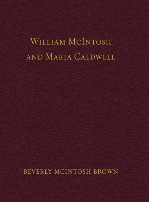 William McIntosh and Maria Caldwell McIntosh: The Life and Journey of ...