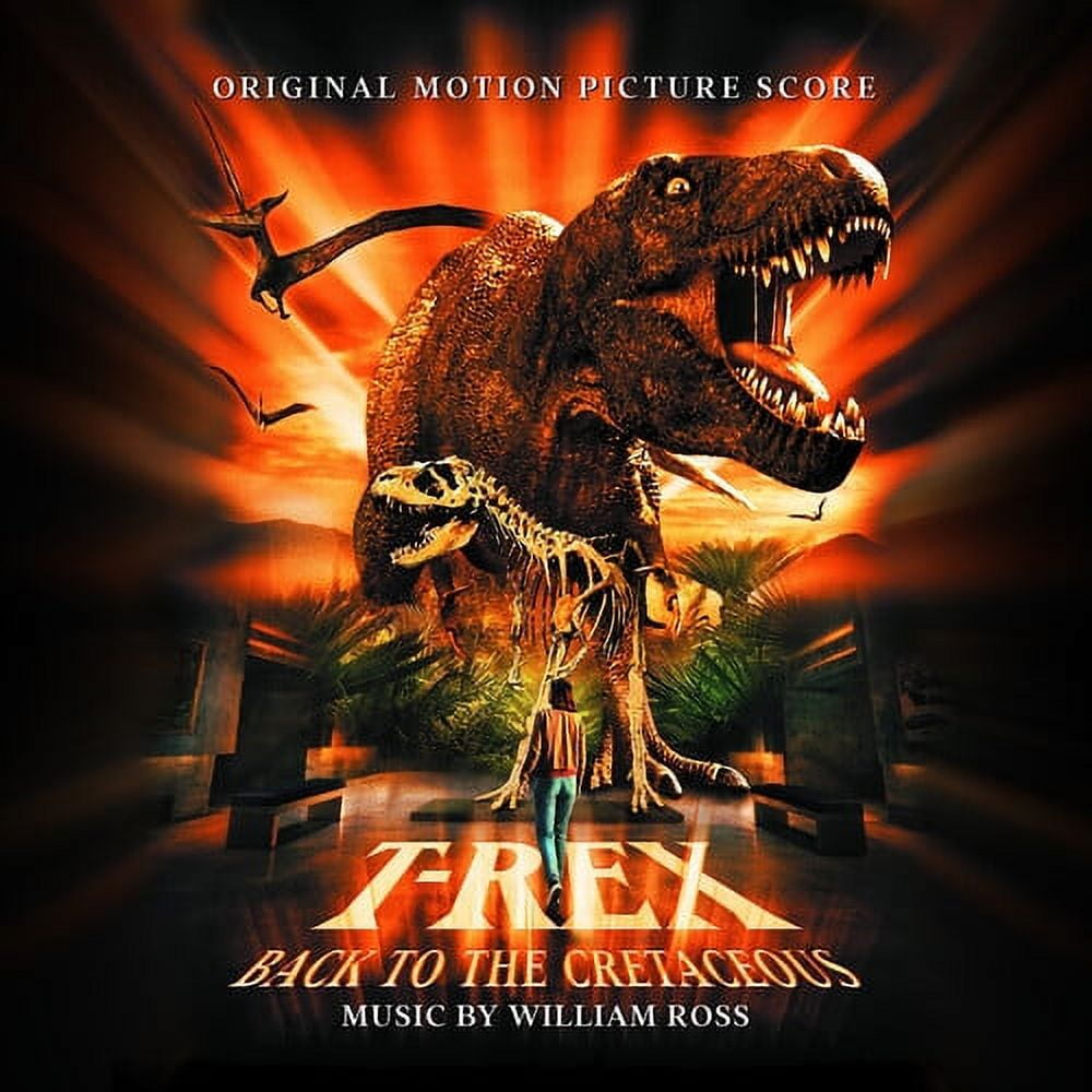 William Ross - T-rex: Back To The Cretaceous: Original Motion Picture Soundtrack - Music ...