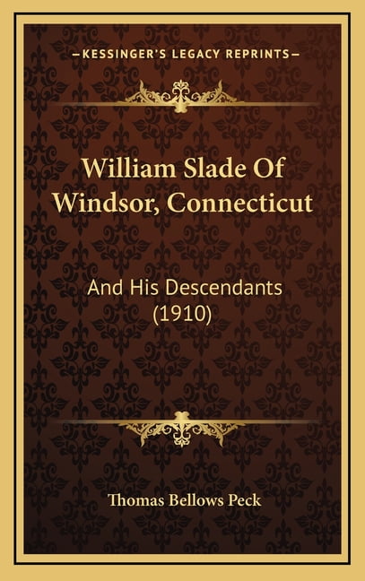 William Slade of Windsor, Connecticut: And His Descendants (1910 ...