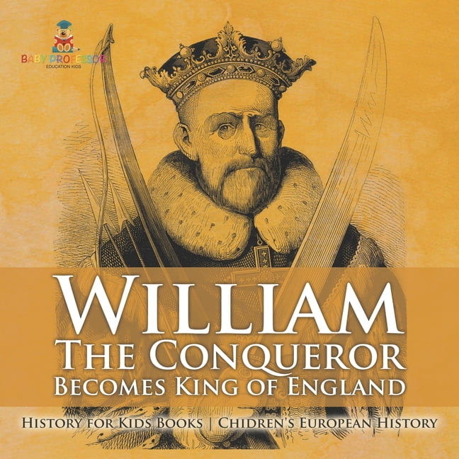 William The Conqueror Becomes King of England - History for Kids Books ...