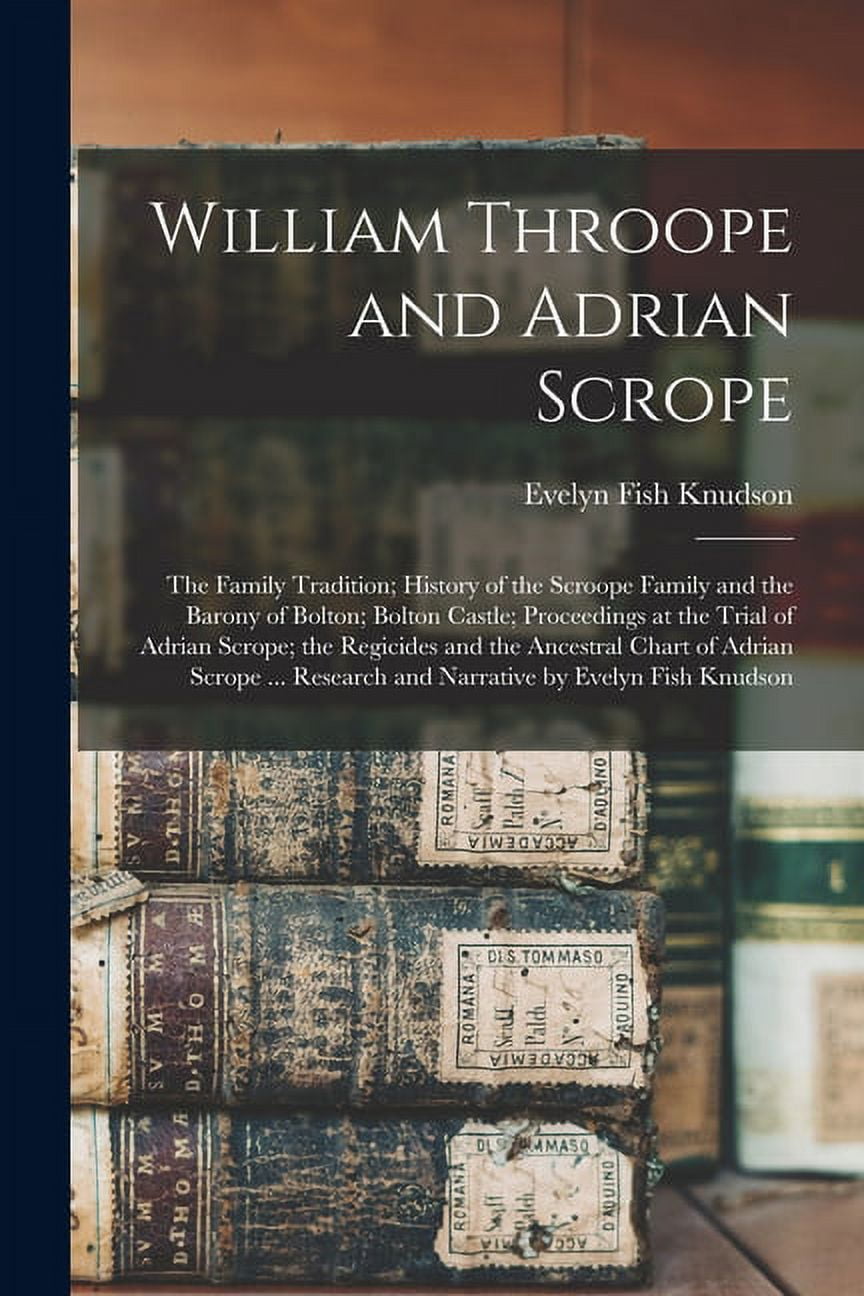 William Throope and Adrian Scrope; the Family Tradition; History of the ...