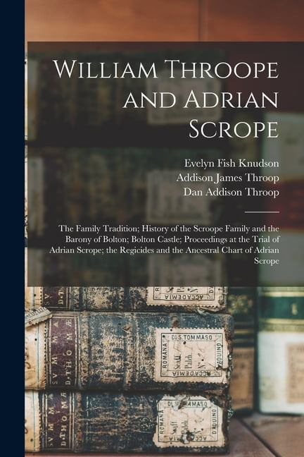 William Throope and Adrian Scrope: the Family Tradition; History of the ...