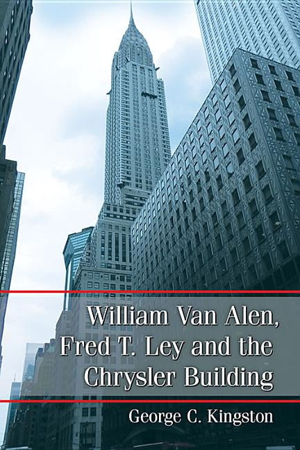 William Van Alen, Fred T. Ley and the Chrysler Building (Paperback ...