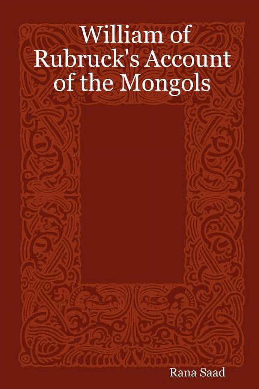 William of Rubrucks Account of the Mongols Paperback Rana Saad ...