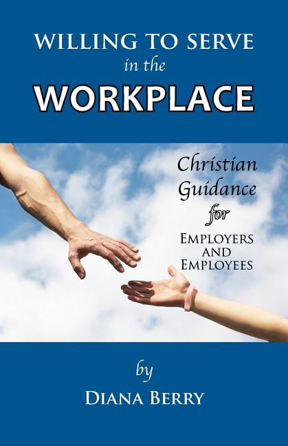Willing to Serve in the Workplace : Christian Guidance for Employers ...