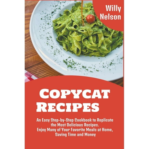 Willy Nelson Copycat Recipes: Copycat Recipes : An Easy Step-by-Step ...