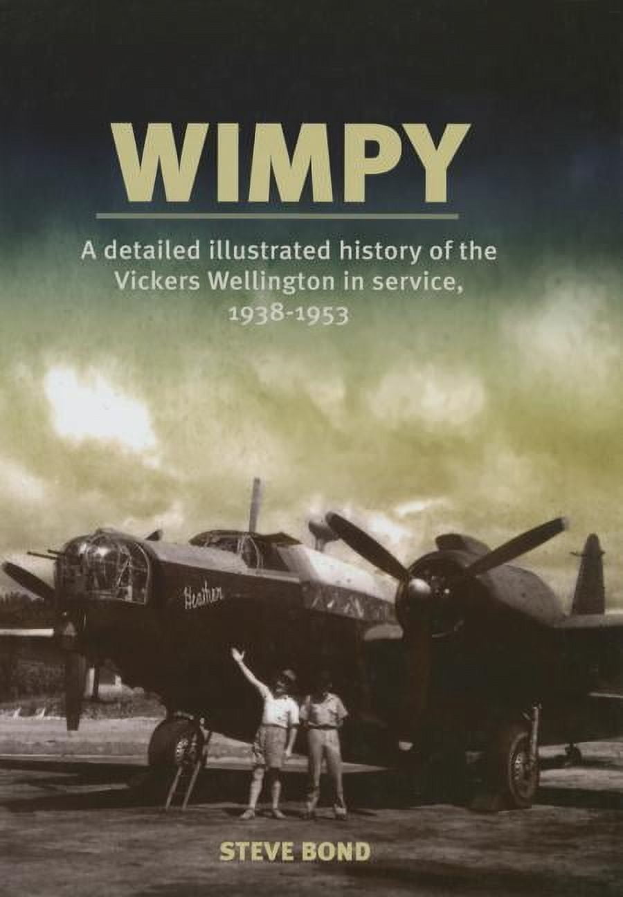 Wimpy: A Detailed History of the Vickers Wellington in Service, 1938-1953 (Hardcover) - Walmart.com