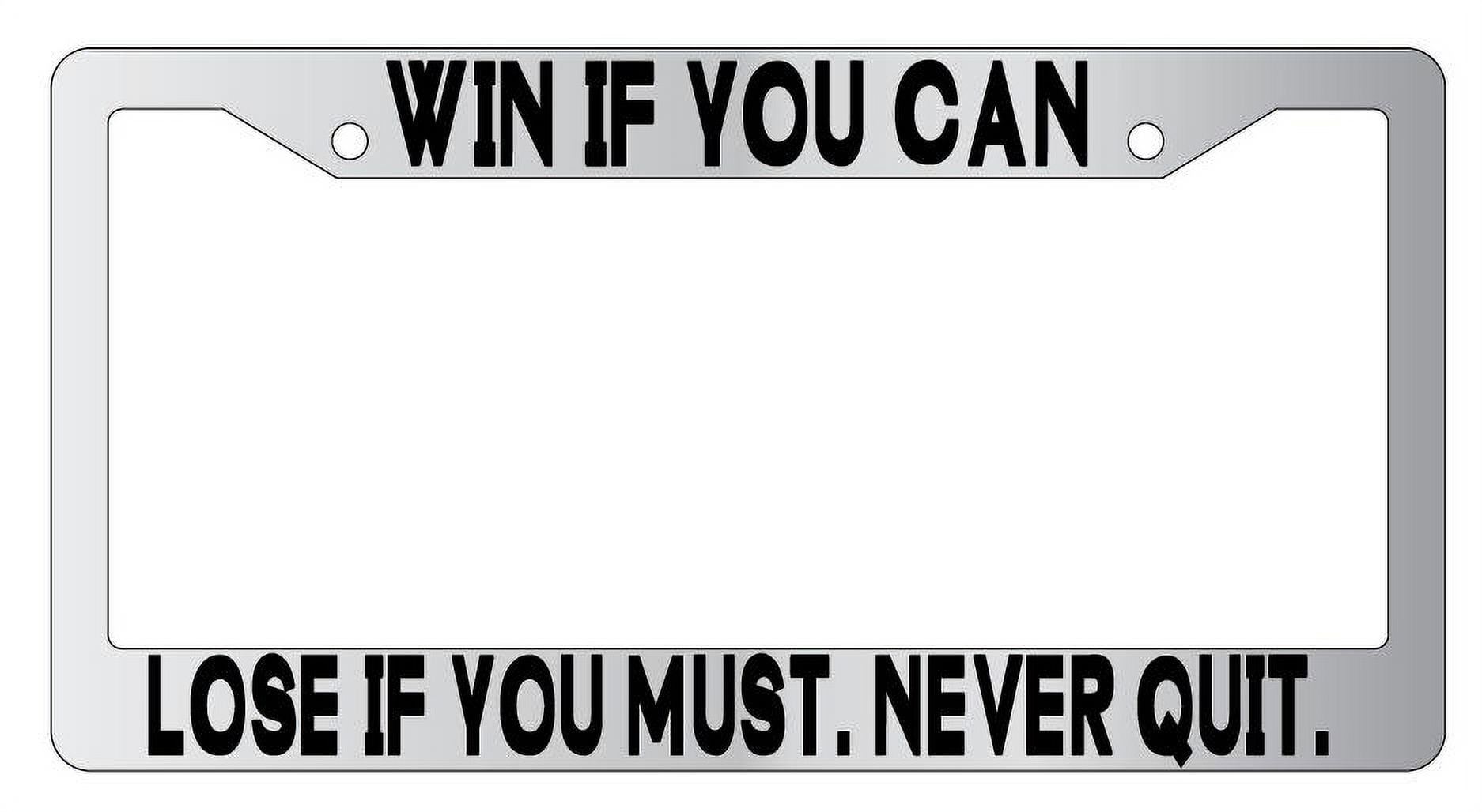 Win If You Can. Lose If You Must. Never Quit. Chrome Plastic License ...