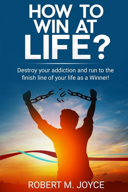 How to Win at Life? Destroy Your Addiction and Run to The Finish Line ...