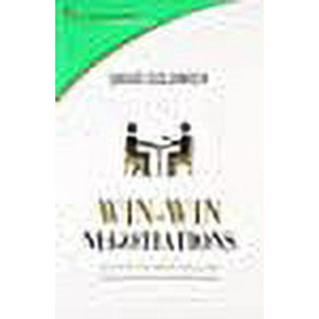 Win-Win Negotiations : Develop the Mindset, Skills, and Behaviors of ...