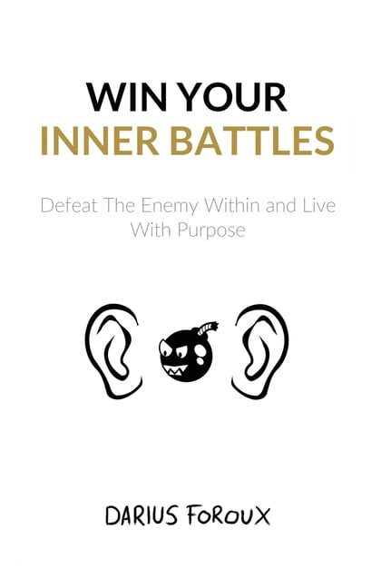 Win Your Inner Battles: Defeat The Enemy Within and Live With Purpose ...