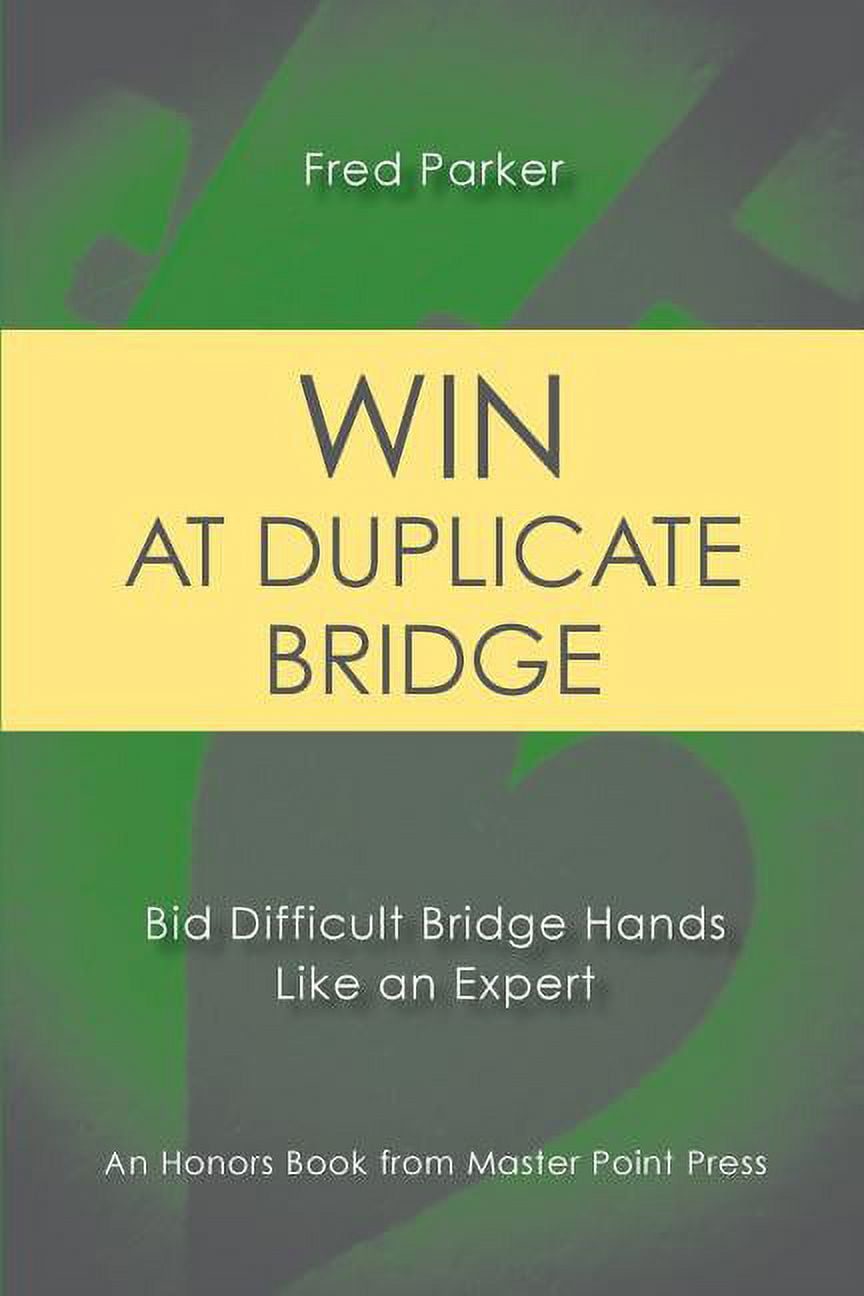 Win at Duplicate Bridge: Bid Difficult Bridge Hands Like an Expert ...