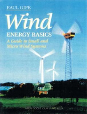 Pre-Owned Wind Energy Basics: A Guide to Home and Community-Scale Wind-Energy Systems, 2nd ...