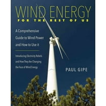 Wind Energy for the Rest of Us : A Comprehensive Guide to Wind Power ...