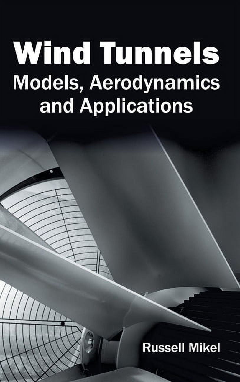 Wind Tunnels: Models, Aerodynamics and Applications, (Hardcover ...