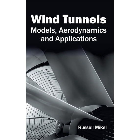 Wind Tunnels: Models, Aerodynamics and Applications, (Hardcover ...