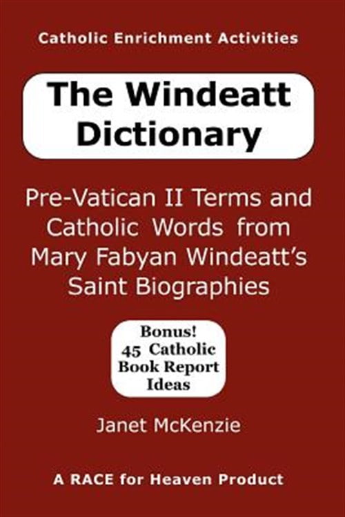 Windeatt Dictionary : Pre-vatican II Terms and Catholic Words from Mary ...