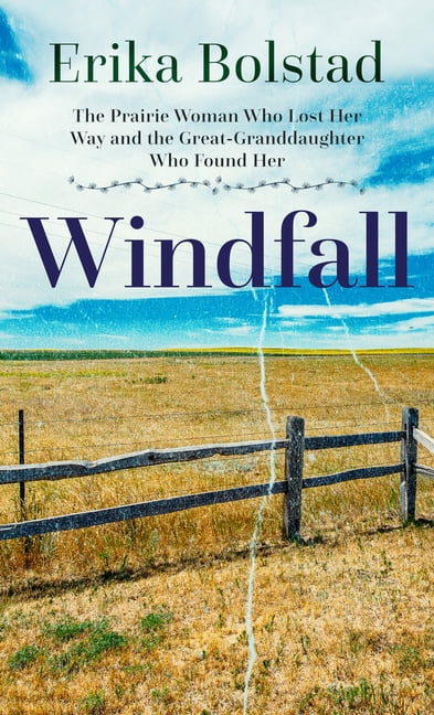 Windfall : The Prairie Woman Who Lost Her Way and the Great ...