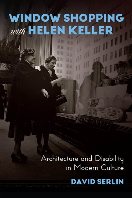 Window Shopping with Helen Keller: Architecture and Disability in ...