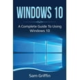 Windows 10: A Complete Guide to Using Windows 10 (Paperback) - Walmart.com