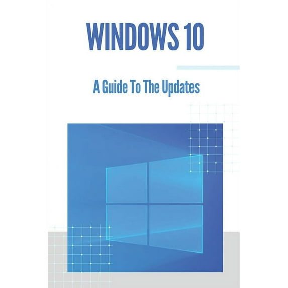 Windows 10: A Guide To The Updates: Microsoft Windows 10 (Paperback ...