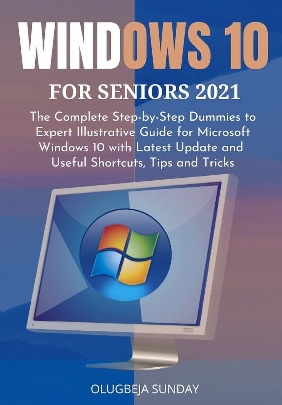 Windows 10 for Seniors 2021 : The Complete Step-by-Step Dummies to ...