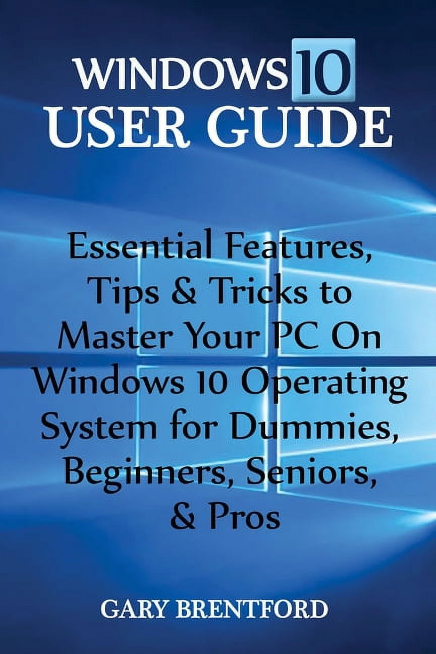 Windows 10 User Guide: Essential Features, Tips & Tricks to Master Your ...