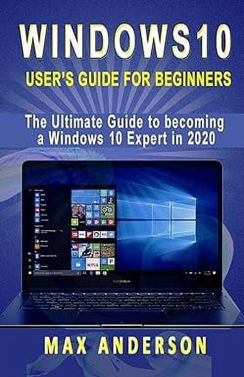 Windows 10 User's Guide for Beginners: The Ultimate Guide to becoming a ...