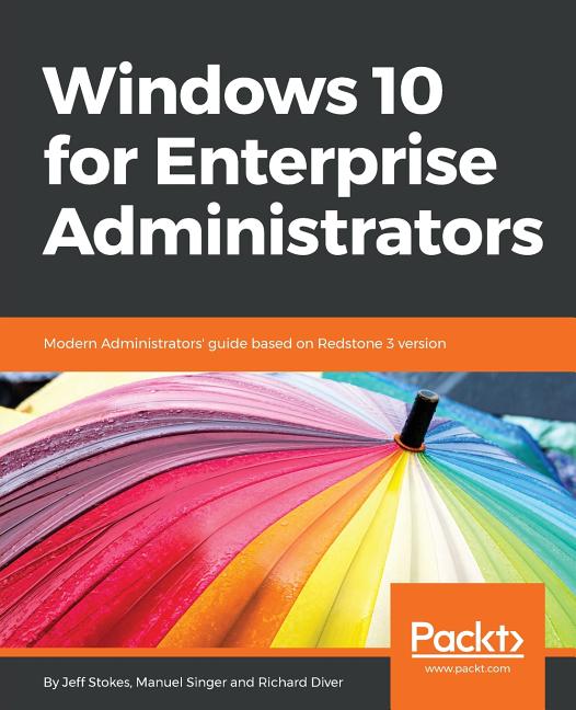 Windows 10 for Enterprise Administrators: Modern Administrators' guide ...